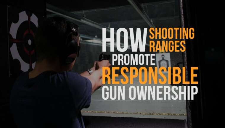 The Role of Gun Ranges in Promoting Responsible Gun Ownership